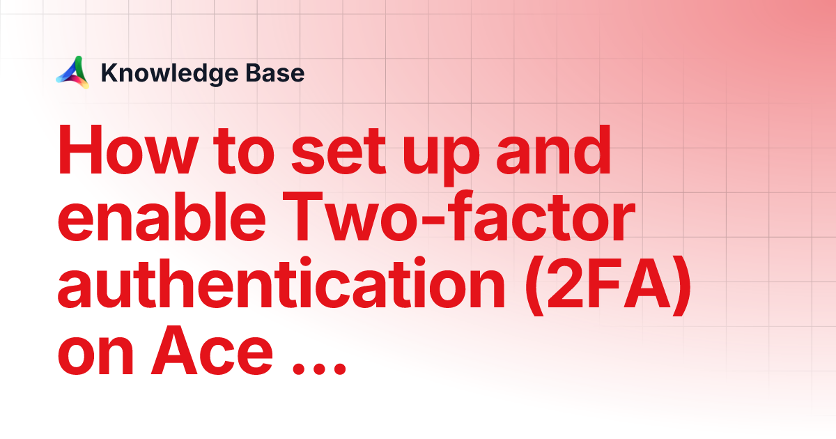 How To Set Up And Enable Two Factor Authentication 2fa On Ace Public
