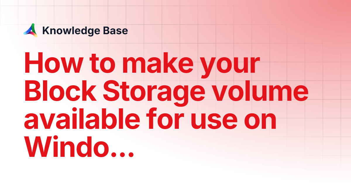 How to make your Block Storage volume available for use on Windows? | Knowledge Base