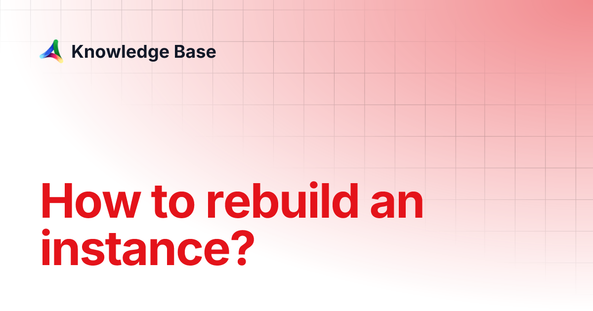 How to rebuild an instance? | Knowledge Base