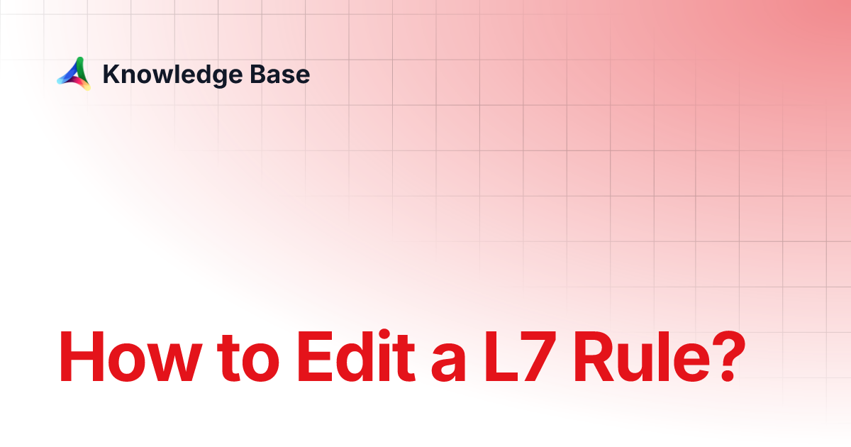 How to Edit a L7 Rule? | Knowledge Base