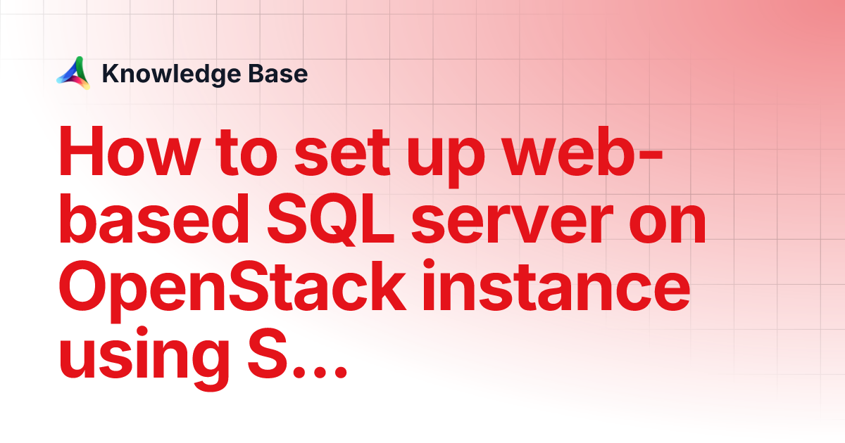 How To Set Up Web Based Sql Server On Openstack Instance Using Sql