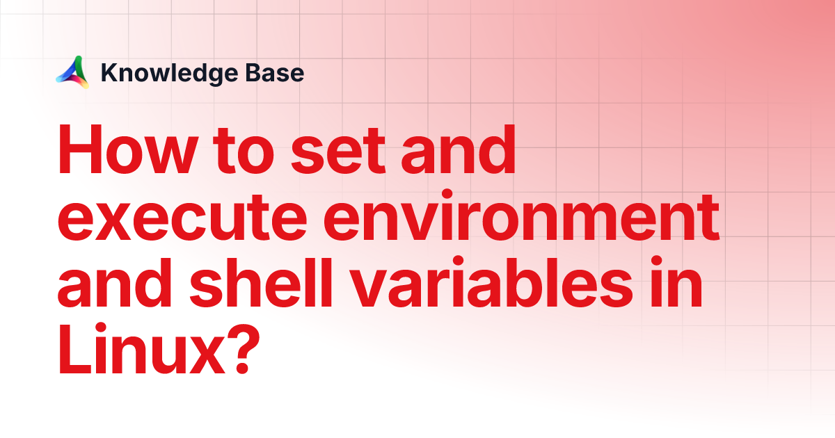 How To Set And Execute Environment And Shell Variables In Linux Knowledge Base