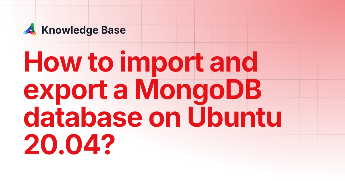 How to import and export a MongoDB database on Ubuntu 20.04? | Knowledge Base