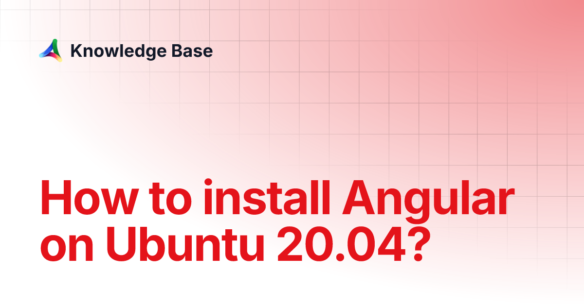 How to install Angular on Ubuntu 20.04? | Knowledge Base