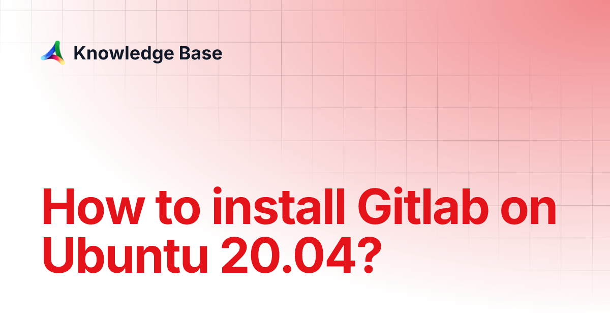 How to install Gitlab on Ubuntu 20.04? | Knowledge Base