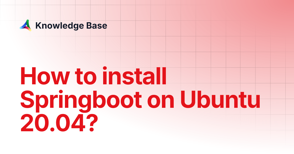 How to install Springboot on Ubuntu 20.04? | Knowledge Base