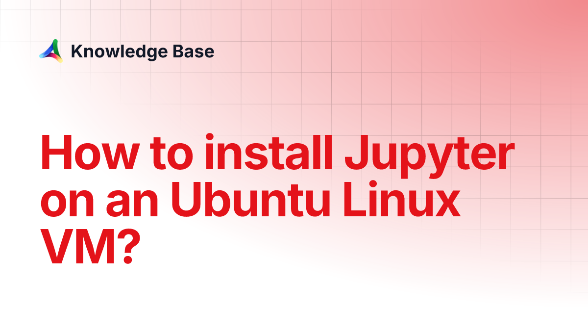 How to install Jupyter on an Ubuntu Linux VM? | Knowledge Base
