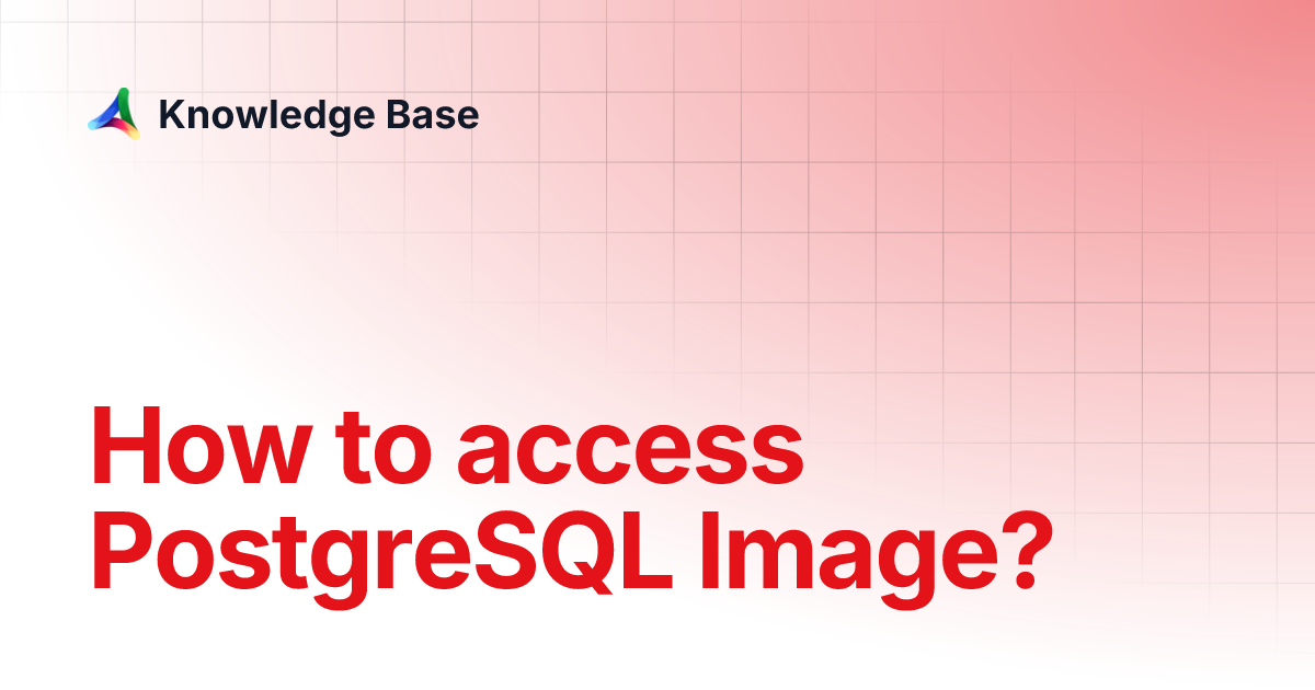 How to access PostgreSQL Image? | Knowledge Base