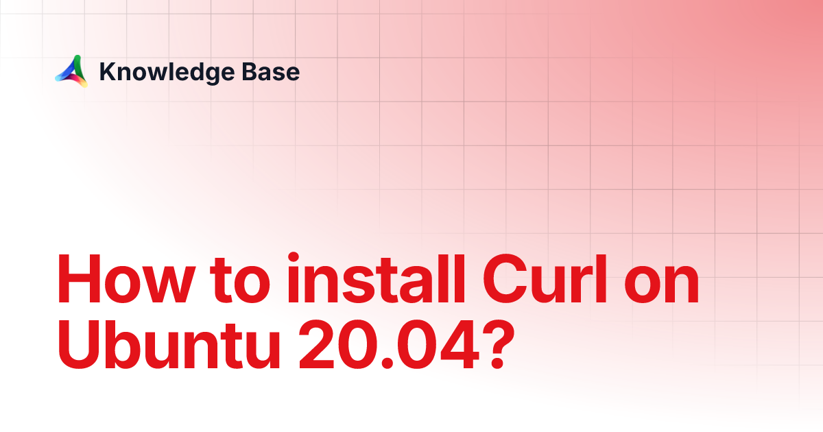 How to install Curl on Ubuntu 20.04? | Knowledge Base